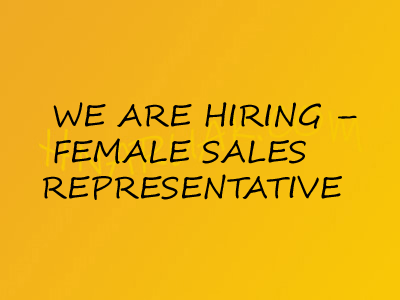 WE ARE HIRING – FEMALE SALES REPRESENTATIVE